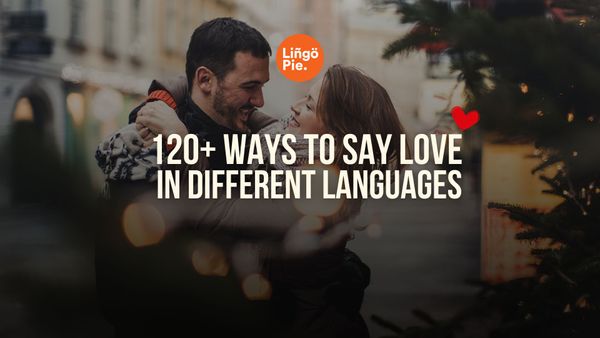 120+ Ways to Say I Love You In Different Languages