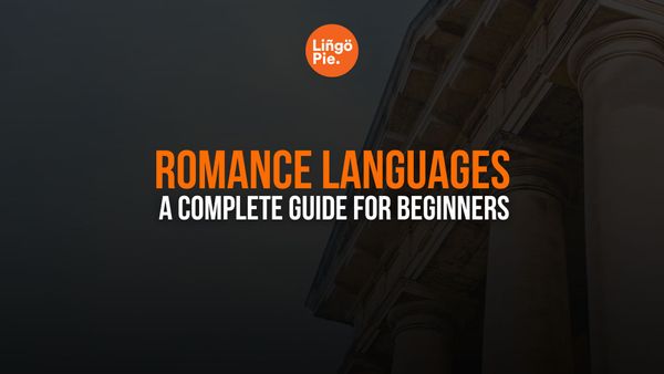 What are Romance Languages and What's the Hardest to Learn? | Lingopie Blog