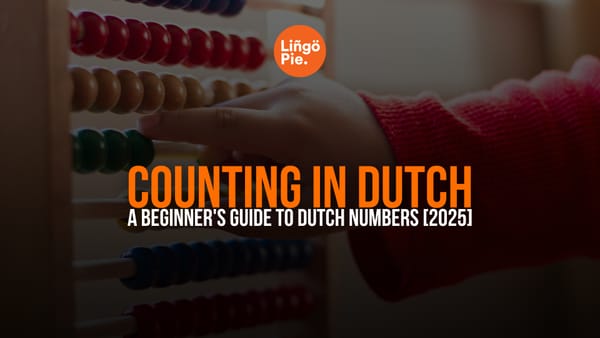 Counting In Dutch: A Beginner's Guide To Dutch Numbers [2025]