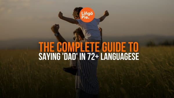 The Complete Guide to Saying 'Dad' in 72+ Languages