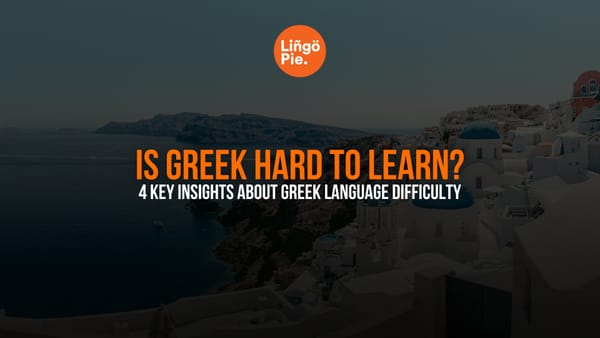 Is Greek Hard To Learn? 4 Key Insights About Greek Language Difficulty